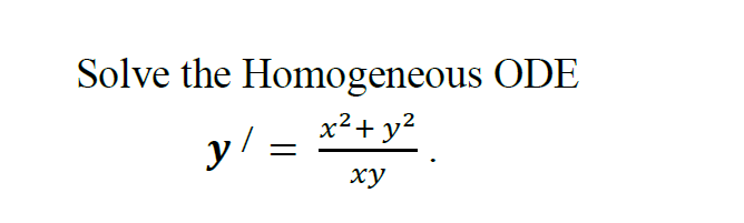 Solved Solve the Homogeneous ODE x2 + y2 y' = ху | Chegg.com
