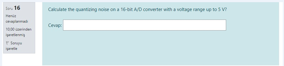 Solved Soru 16 Calculate the quantizing noise on a 16-bit | Chegg.com