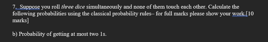 Solved 7. ﻿Suppose you roll three dice simultaneously and | Chegg.com