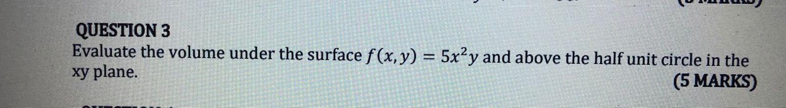 Solved QUESTION 3 Evaluate the volume under the surface f(x, | Chegg.com