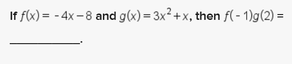 Solved If f(x) = - 4x – 8 and g(x)= 3x2+x, then f(- 1)g(2) = | Chegg.com