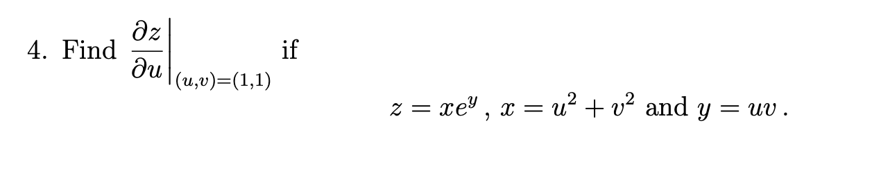 Solved 4. Find ∂u∂z∣∣(u,v)=(1,1) if z=xey,x=u2+v2 and y=uv. | Chegg.com