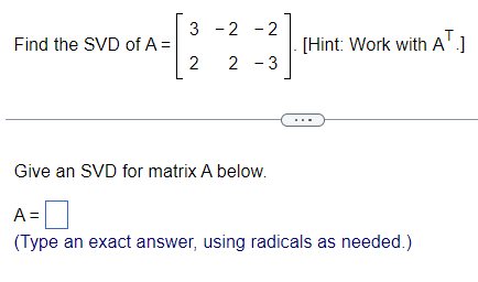 Solved Find the SVD of A=[32−22−2−3]. [Hint: Work with A | Chegg.com
