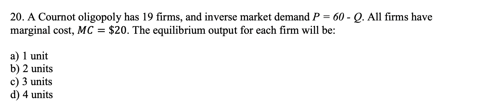 Solved 20. A Cournot oligopoly has 19 firms, and inverse | Chegg.com
