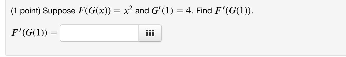 Solved (1 point) Suppose F(G(x))=x2 and G′(1)=4. Find | Chegg.com