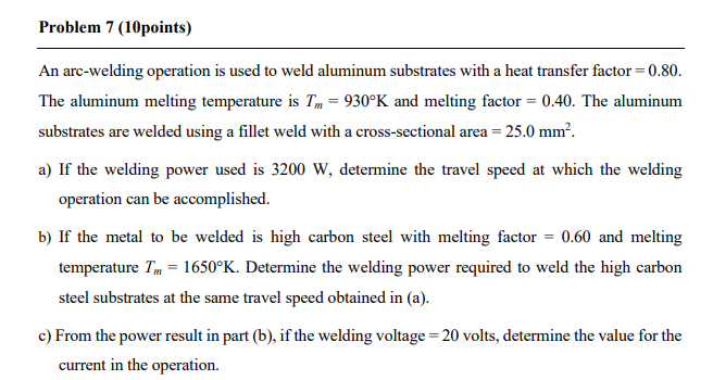 Solved Problem 7 (10points) An arc-welding operation is used | Chegg.com