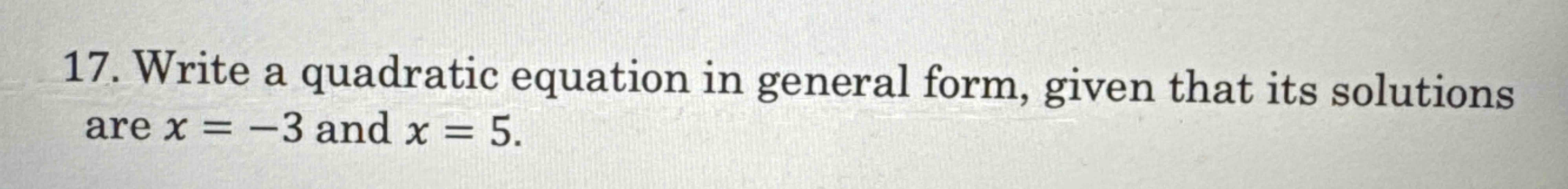 Solved Write a quadratic equation in general form, given | Chegg.com
