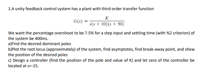 Solved 1.A unity feedback control system has a plant with | Chegg.com