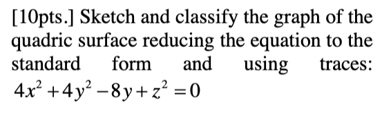Solved [10pts.] Sketch and classify the graph of the quadric | Chegg.com