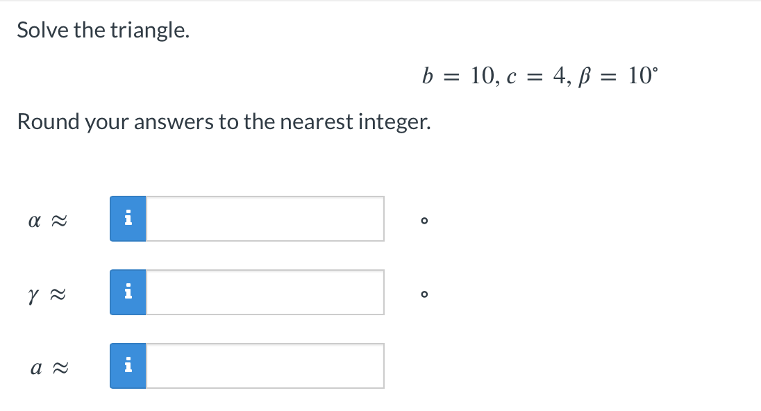 Solved Solve the triangle. b=10,c=4,β=10∘ Round your answers | Chegg.com