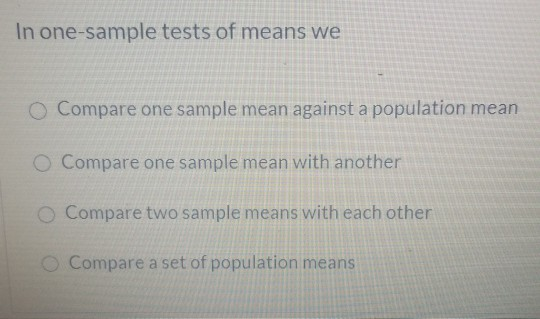 Solved In one-sample tests of means we Compare one sample | Chegg.com