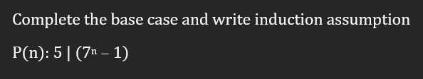 Solved Complete the base case and write induction assumption | Chegg.com