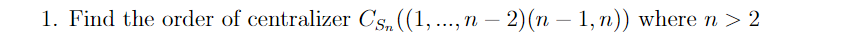 Solved 1. Find the order of centralizer | Chegg.com