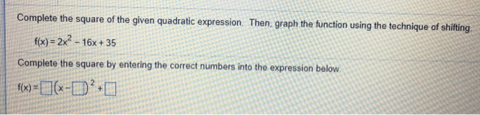 Solved Complete the square of the given quadratic | Chegg.com
