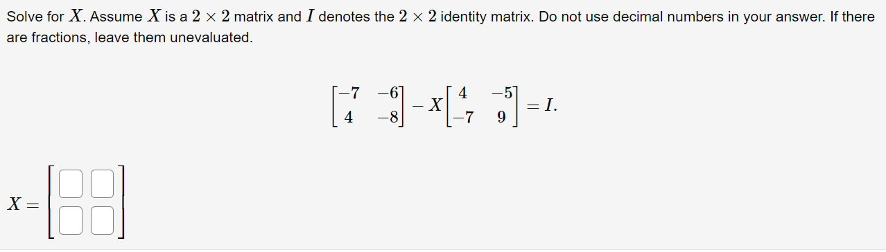 Solved Solve for X. Assume X is a 2×2 matrix and I denotes | Chegg.com