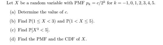Solved Let X be a random variable with PMF pk=c/2k for | Chegg.com