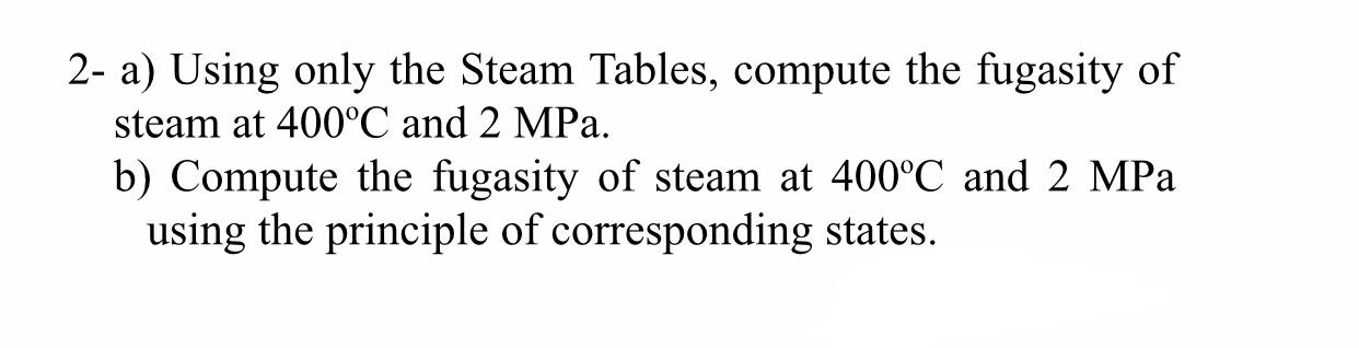 Solved 2- a) Using only the Steam Tables, compute the | Chegg.com
