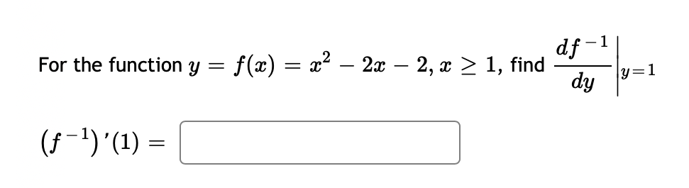Solved For the function y=f(x)=x2−2x−2,x≥1, find dydf−1∣∣y=1 | Chegg.com