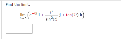 Solved Find the limit. limt→0(e−6ti+sin2(t)t2j+tan(7t)k) | Chegg.com