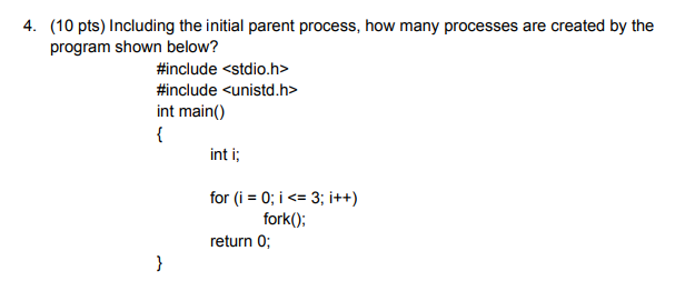 Solved 4. (10 pts) Including the initial parent process, how | Chegg.com