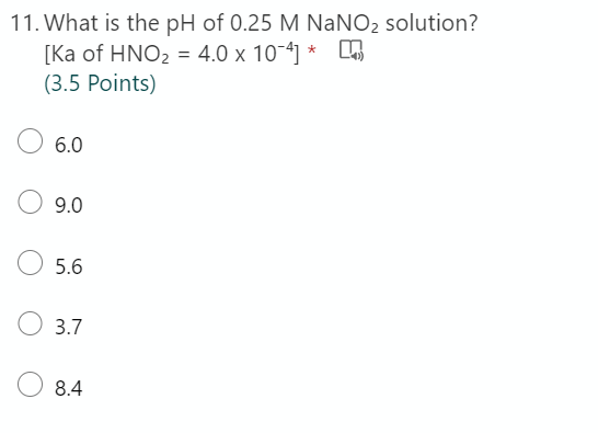 Solved 11. What is the pH of 0.25 M NaNO2 solution? [Ka of | Chegg.com