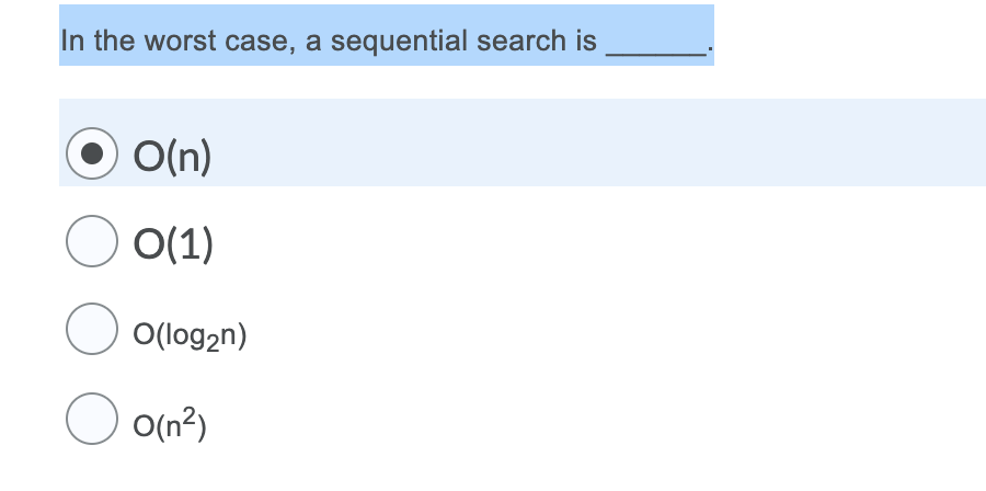 Solved In the worst case, a sequential search is O(n) O 0(1) | Chegg.com