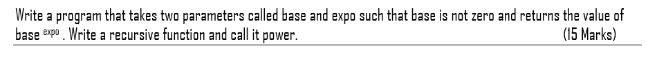 Solved Write a program that takes two parameters called base | Chegg.com