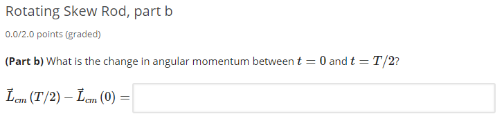 Solved Rotating Skew Rod, part a 0.0/6.0 points (graded) | Chegg.com