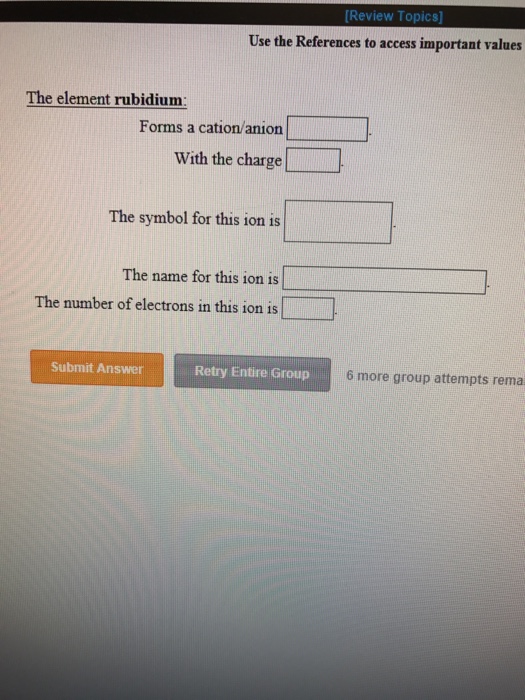 Solved The element rubidium: Forms a cation/anion ______. | Chegg.com