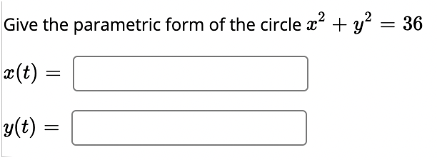 Solved Give the parametric form of the circle x2 + y2 = 36 | Chegg.com