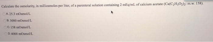 Solved Calculate the osmolarity,in milliosmoles per liter, | Chegg.com