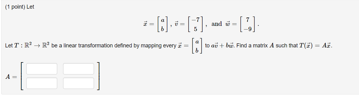 Solved (1 point) Let x=[ab],v=[−75], and w=[7−9] Let T:R2→R2 | Chegg.com