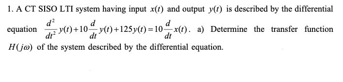Solved 1. A CT SISO LTI system having input x(t) and output | Chegg.com