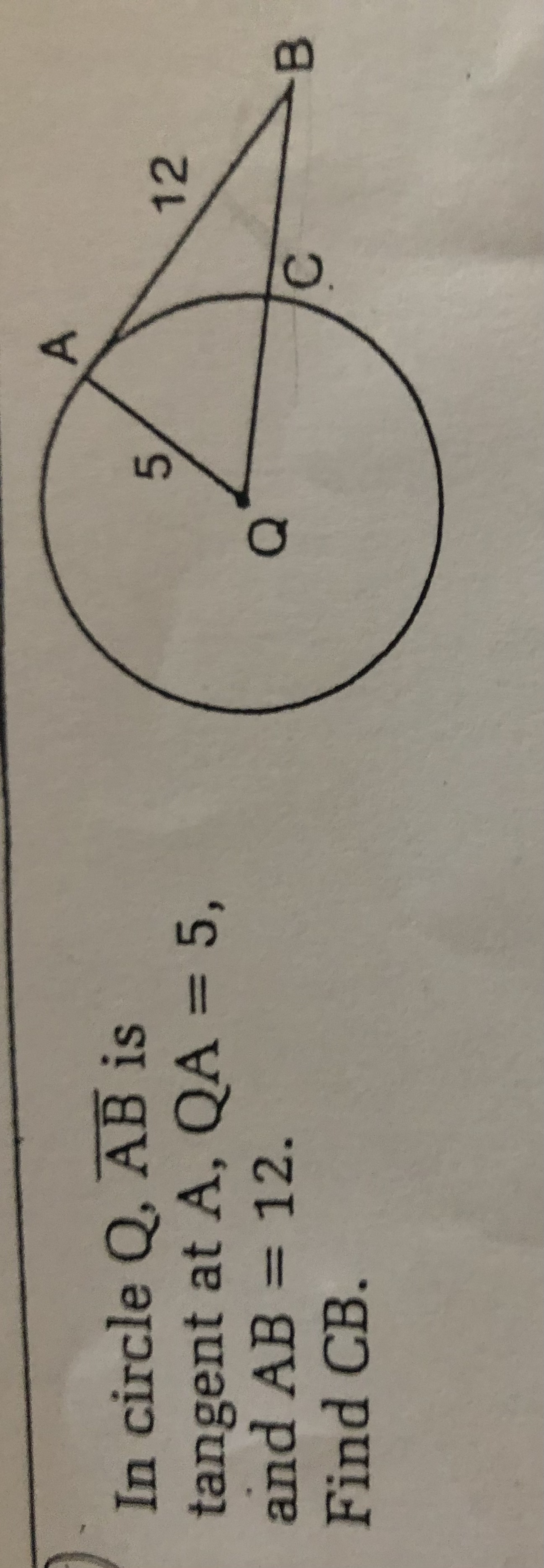 Solved In circle Q,AB is tangent at A,QA=5, and AB=12. Find | Chegg.com