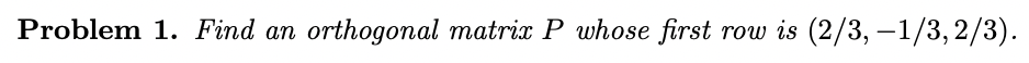 Solved Problem 1. Find an orthogonal matrix P whose first | Chegg.com