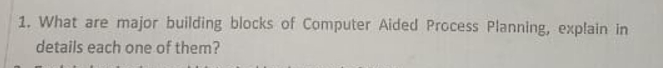 Solved What are major building blocks of Computer Aided | Chegg.com