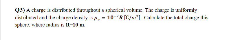 Solved Q3) A charge is distributed throughout a spherical | Chegg.com