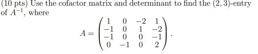 Solved (10 pts) Use the cofactor matrix and determinant to | Chegg.com