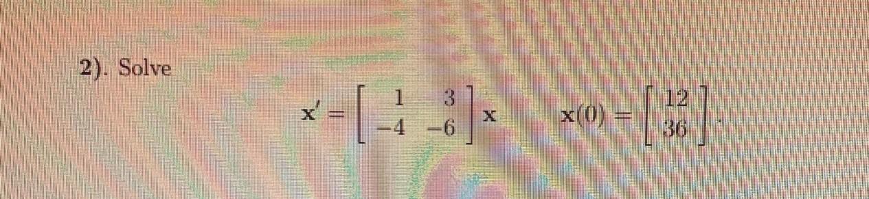 Solved 2). Solve 12 X' |-- x(0) -6 [133 | Chegg.com