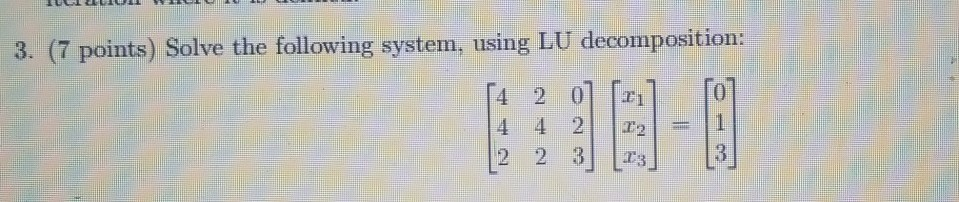 Solved 3. (7 points) Solve the following system, using LU | Chegg.com