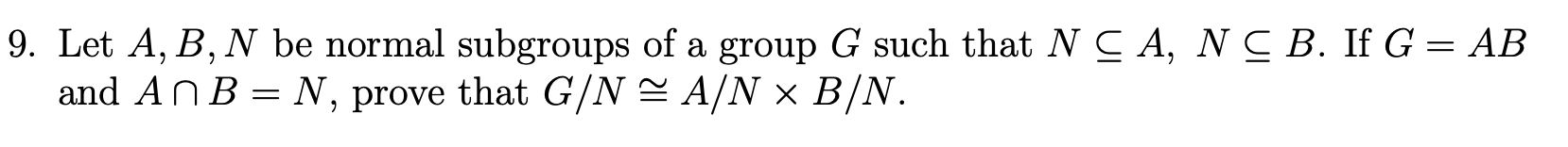 Solved Let A,B,N be normal subgroups of a group G such that | Chegg.com