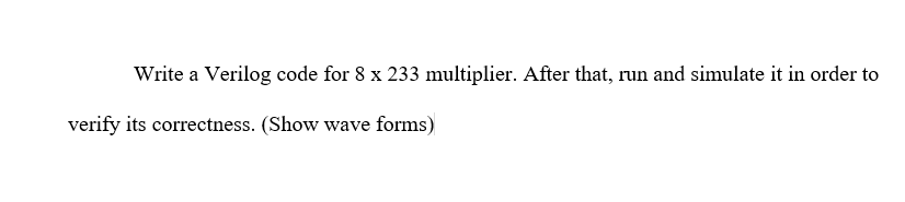 Write a Verilog code for 8 x 233 multiplier. After | Chegg.com