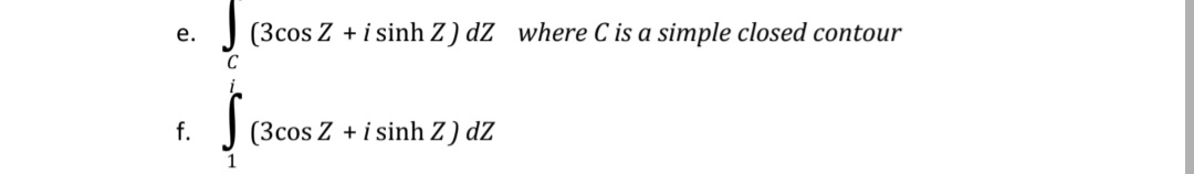 Solved e. ∫C(3cosZ+isinhZ)dZ where C is a simple closed | Chegg.com