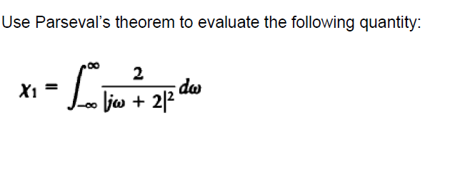 Solved Use Parseval's theorem to evaluate the following | Chegg.com
