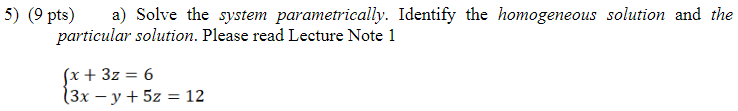 Solved 5) (9 pts) a) Solve the system parametrically. | Chegg.com