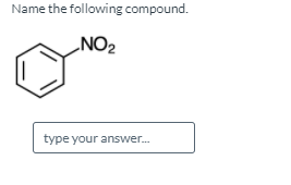 Solved Name the following compound. NO2 type your answer... | Chegg.com