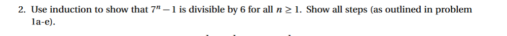 Solved 2. Use induction to show that 7n−1 is divisible by 6 | Chegg.com