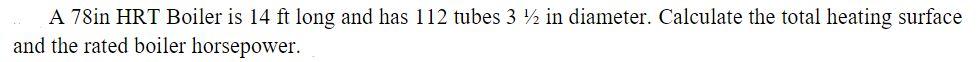 Solved A 78in HRT Boiler is 14 ft long and has 112 tubes 3 | Chegg.com