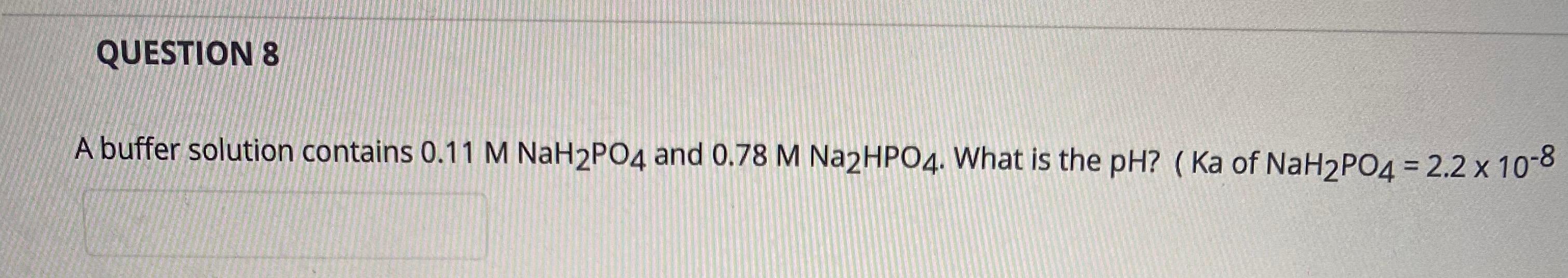 Solved QUESTION 8 A buffer solution contains 0.11 M NaH2PO4 | Chegg.com