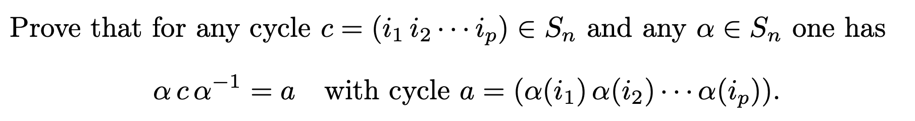 Solved Prove that for any cycle c=(i1i2⋯ip)∈Sn and any α∈Sn | Chegg.com